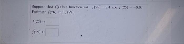 Solved Suppose that f(t) is a function with f(25) = 3.4 and | Chegg.com