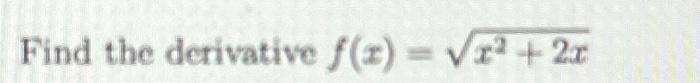 Solved Find the derivative f(x)=x2+2x | Chegg.com