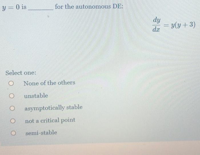 Solved y = 0 is for the autonomous DE: dy de = y(y+3) Select | Chegg.com