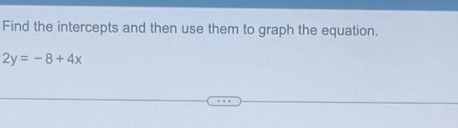 Solved Find the intercepts and then use them to graph the | Chegg.com