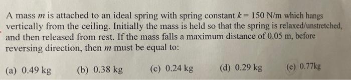 Solved A mass m is attached to an ideal spring with spring | Chegg.com