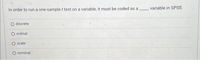 Solved In order to run a one-sample t test on a variable, it | Chegg.com