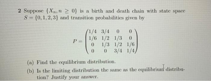 Solved 2 Suppose {Xn, n > 0} is a birth and death chain with | Chegg.com