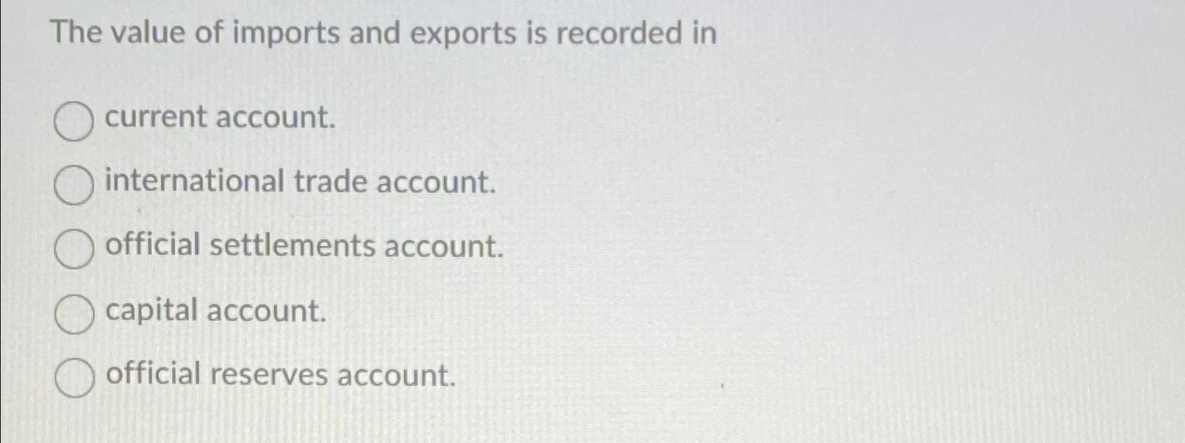 Solved The value of imports and exports is recorded | Chegg.com
