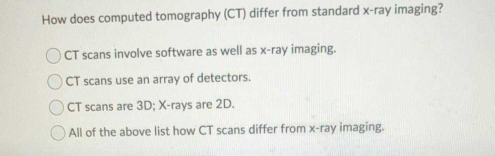 Solved How does computed tomography (CT) differ from | Chegg.com