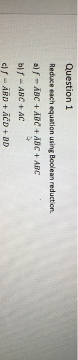 Solved Question 1 Reduce each equation using Boolean | Chegg.com