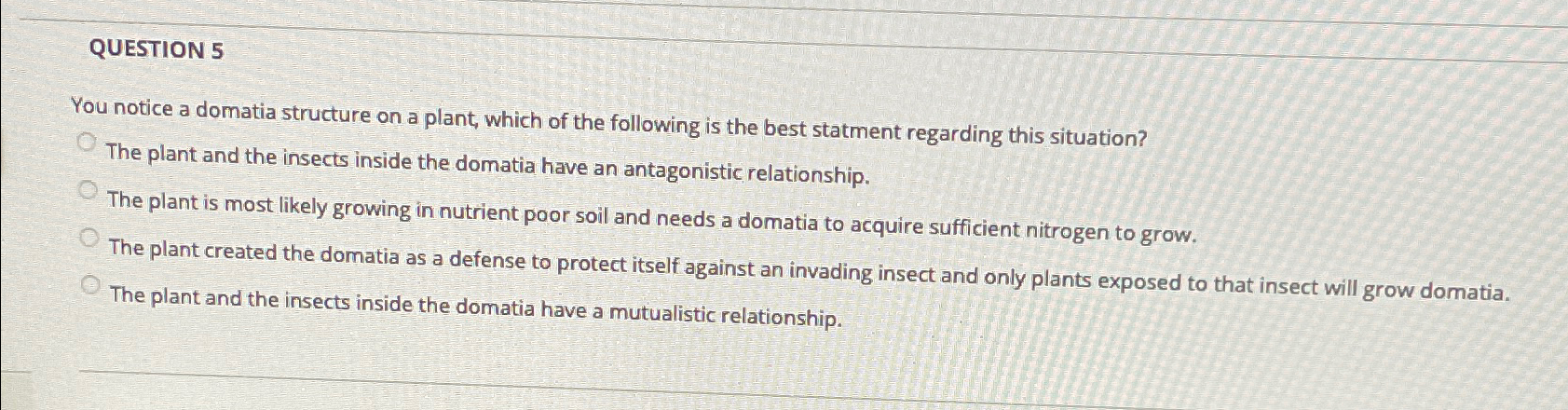 Solved QUESTION 5You notice a domatia structure on a plant, | Chegg.com