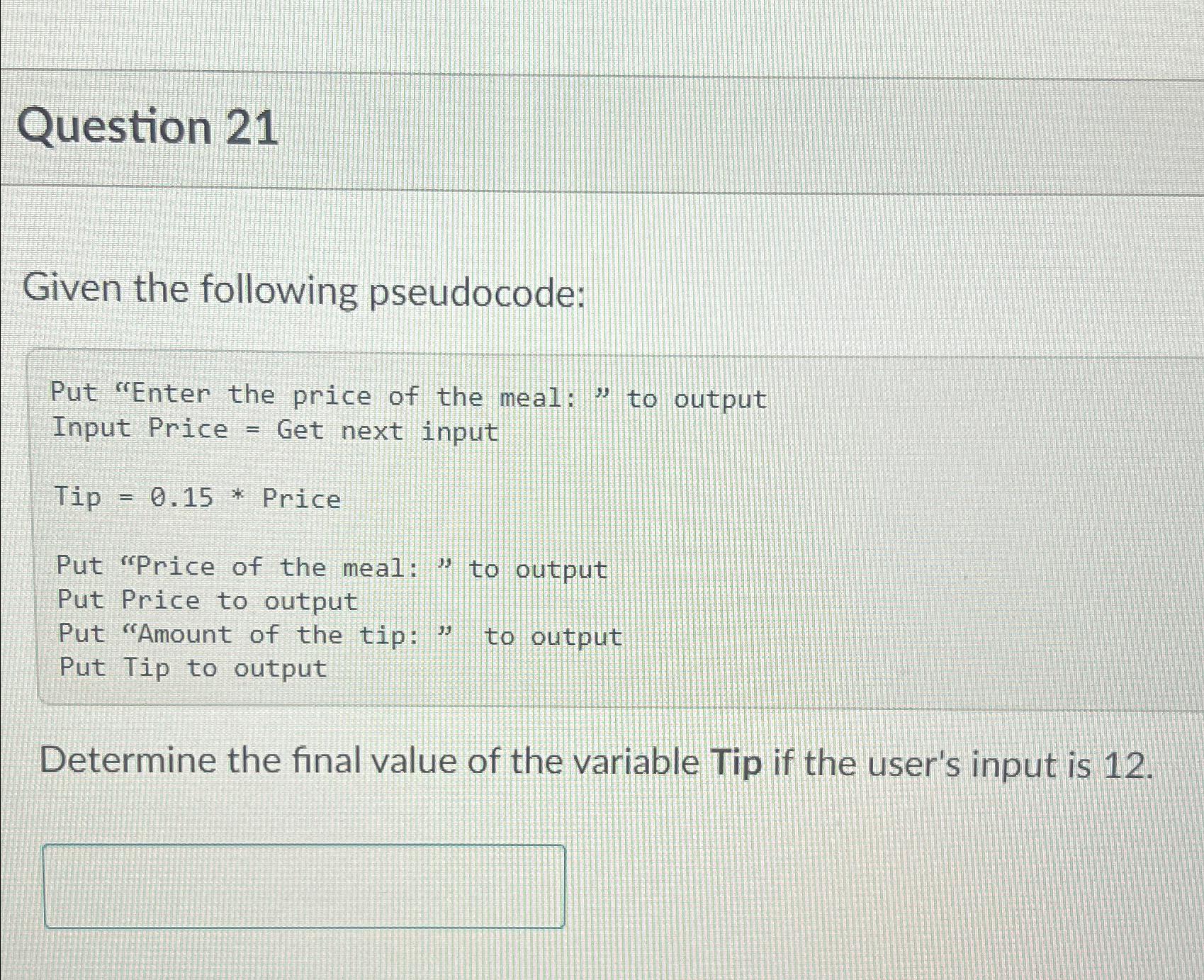 Solved Question 21Given the following pseudocode:Put "Enter | Chegg.com