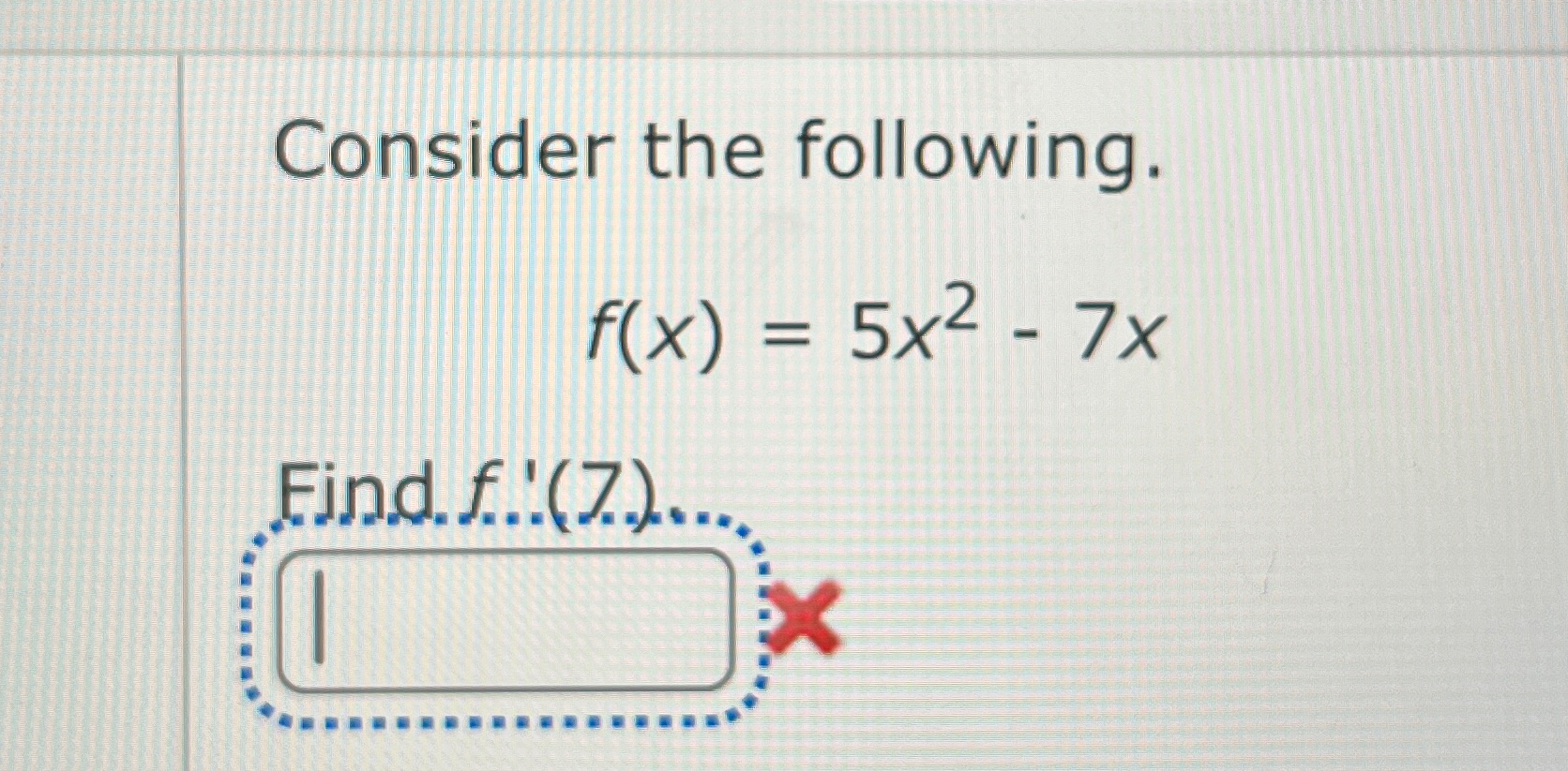 Solved Consider the following.f(x)=5x2-7xFind. f..'(7.).... | Chegg.com