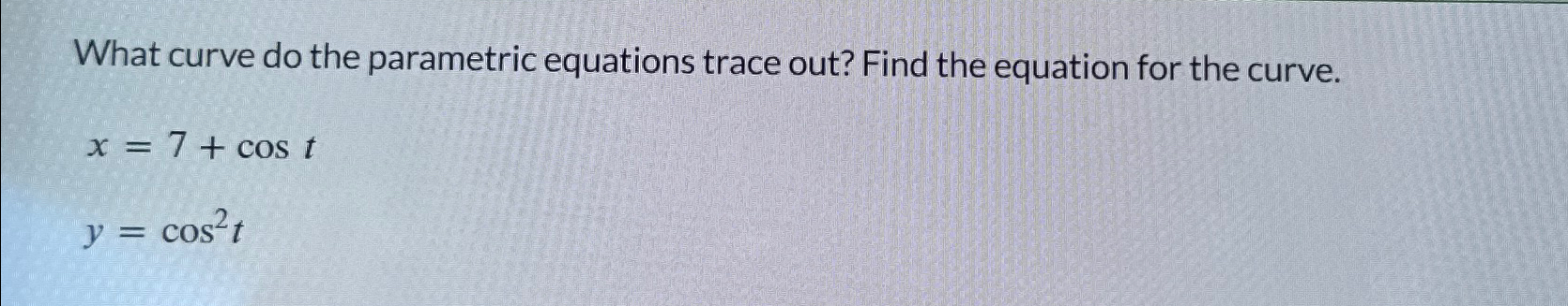 Solved What curve do the parametric equations trace out? | Chegg.com