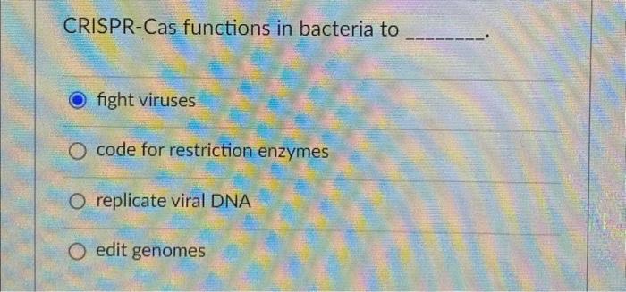 Solved CRISPR-Cas functions in bacteria to fight viruses | Chegg.com