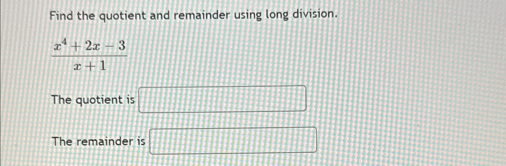 Solved Find the quotient and remainder using long | Chegg.com