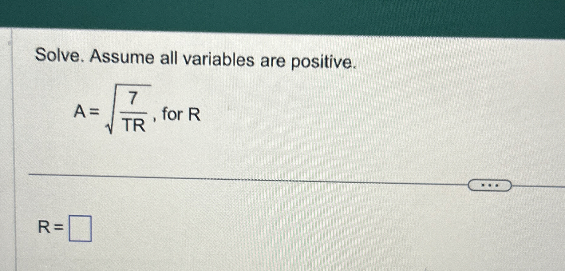 Solved Solve. Assume all variables are positive.A=7TR2, ﻿for | Chegg.com