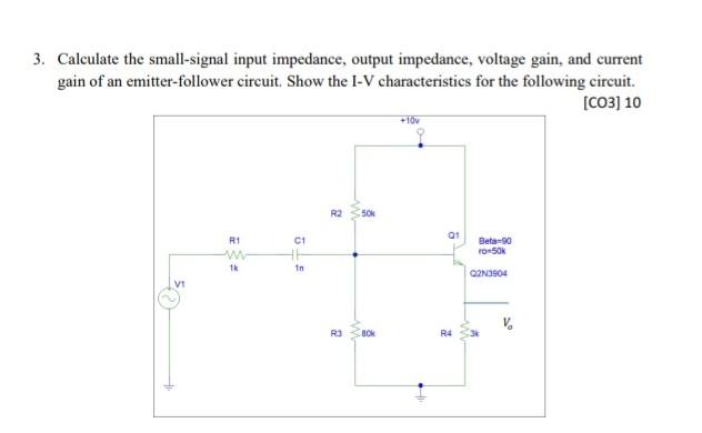 Solved 3. Calculate the small-signal input impedance, output | Chegg.com