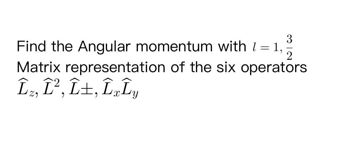 Solved Find the Angular momentum with l=1,32 ﻿Matrix | Chegg.com