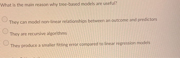 Solved What is the main reason why tree-based models are | Chegg.com