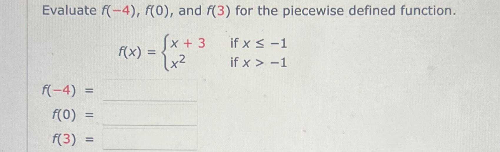 Solved Evaluate f(-4),f(0), ﻿and f(3) ﻿for the piecewise | Chegg.com