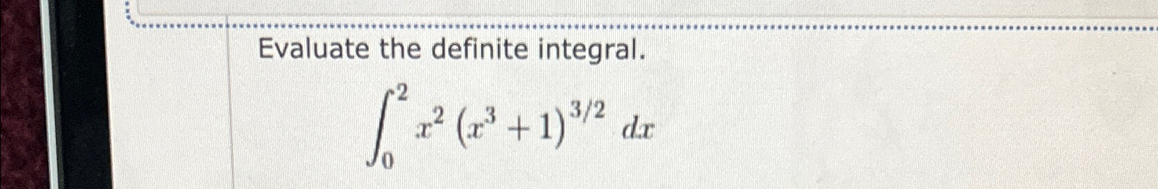 Solved Evaluate the definite integral.∫02x2(x3+1)32dx | Chegg.com