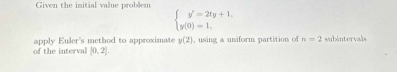 Solved Given the initial value problemy'=2ty+1y(0)=1apply | Chegg.com