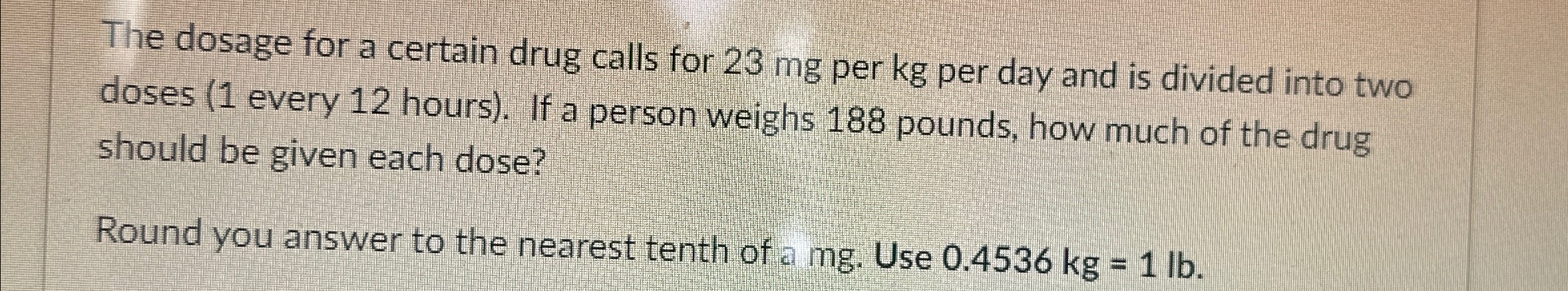 Solved The dosage for a certain drug calls for 23mg ﻿per kg | Chegg.com