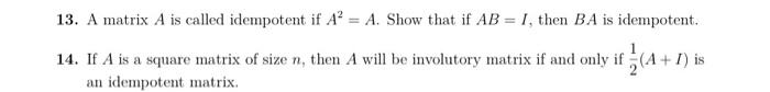 Solved 13. A matrix A is called idempotent if A² = A. Show | Chegg.com