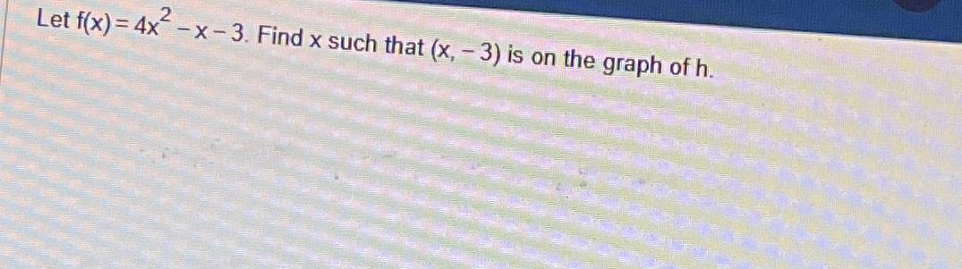 Solved Let f(x)=4x2-x-3. ﻿Find x ﻿such that (x,-3) ﻿is on | Chegg.com
