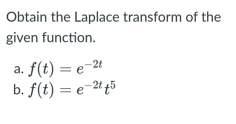 Solved Obtain the Laplace transform of the given function. = | Chegg.com