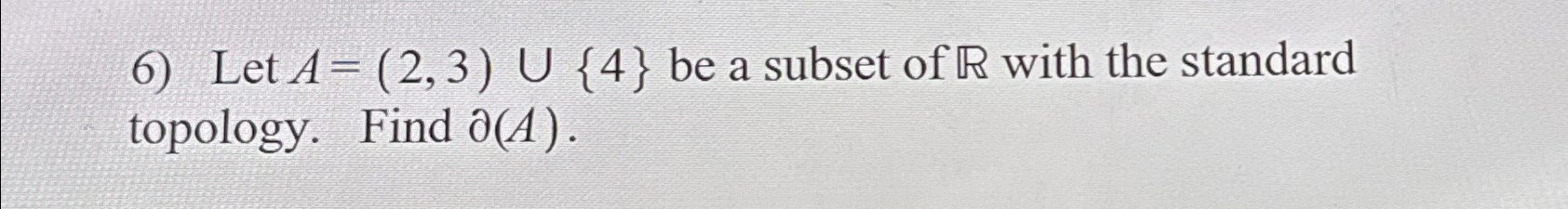 Let A=(2,3)∪{4} ﻿be a subset of R ﻿with the standard | Chegg.com