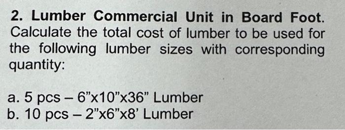 Solved 2. Lumber Commercial Unit in Board Foot. Calculate | Chegg.com