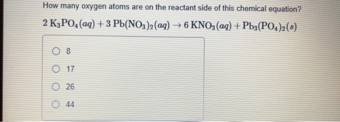 Solved How many oxygen atoms are on the reactant side of | Chegg.com