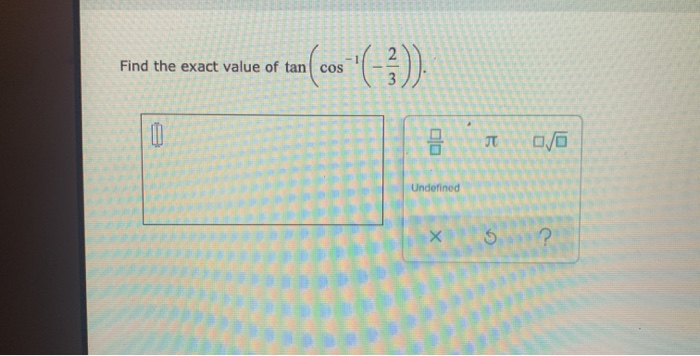 Solved Find the exact value of tan cos 0 DO 0/0 Undefined X | Chegg.com