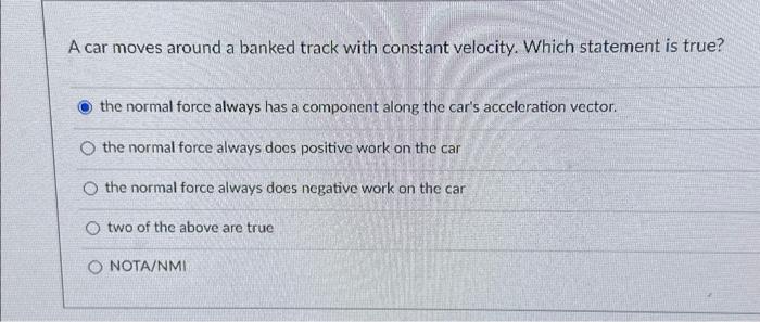 Solved A car moves around a banked track with constant | Chegg.com