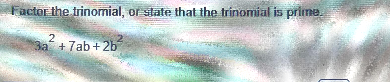 Solved Factor the trinomial, or state that the trinomial is | Chegg.com