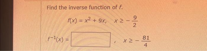Solved Find the inverse function of f. f(x)=x2+9x,x≥−29 | Chegg.com