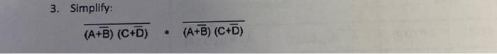 Solved 3. Simplify: (A+Bˉ)(C+Dˉ)∗(A+Bˉ)(C+Dˉ) | Chegg.com