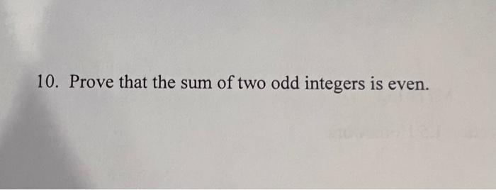 Solved 10. Prove that the sum of two odd integers is even. | Chegg.com