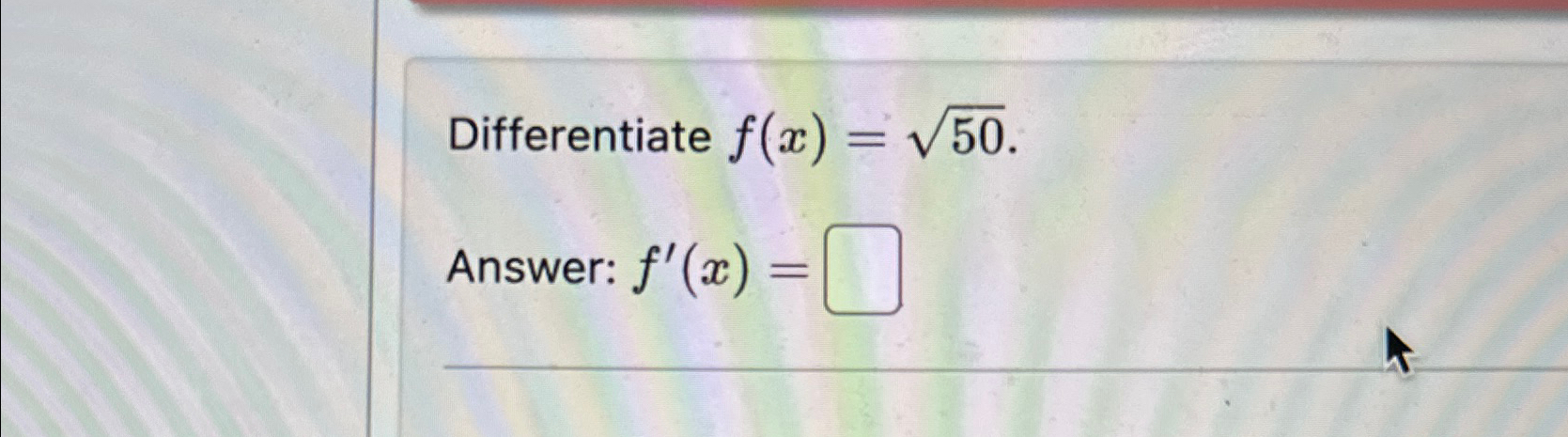 Solved Differentiate f(x)=502.Answer: f'(x)= | Chegg.com