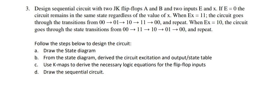 Solved 3. Design sequential circuit with two JK flip-flops A | Chegg.com