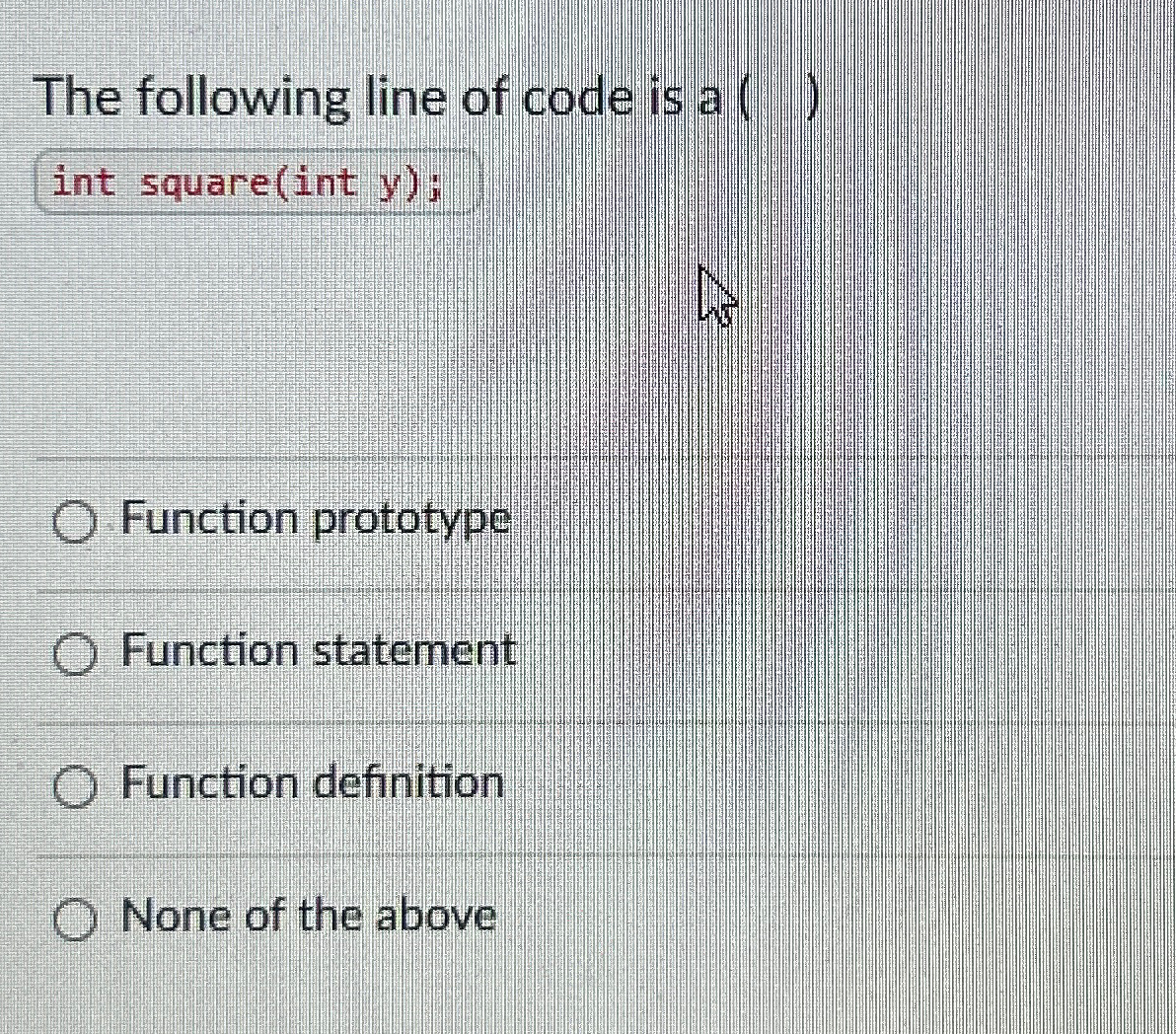 Solved The following line of code is a ( )int square (int | Chegg.com