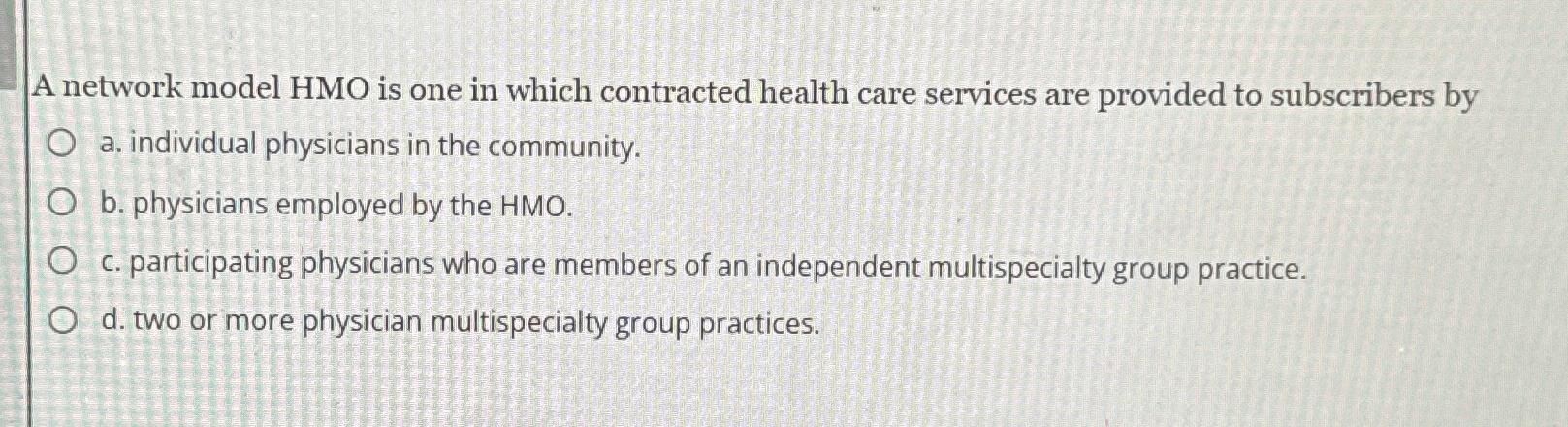 Solved A network model HMO is one in which contracted health | Chegg.com