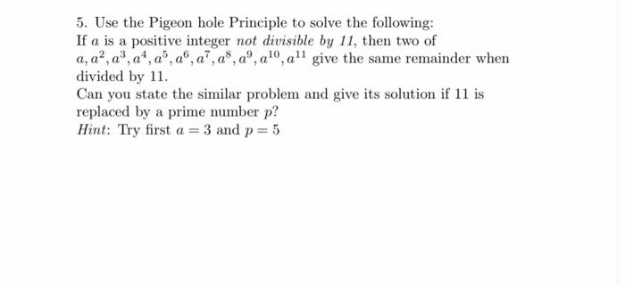 Solved 5. Use the Pigeon hole Principle to solve the | Chegg.com
