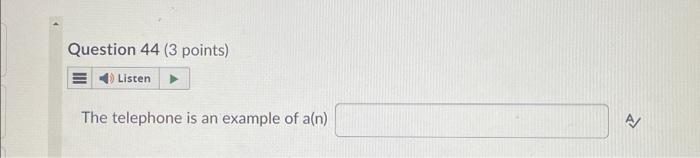 Solved Question 44 ( 3 points) The telephone is an example | Chegg.com