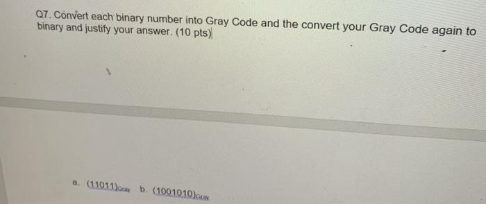 Solved Q7. Convert each binary number into Gray Code and the | Chegg.com