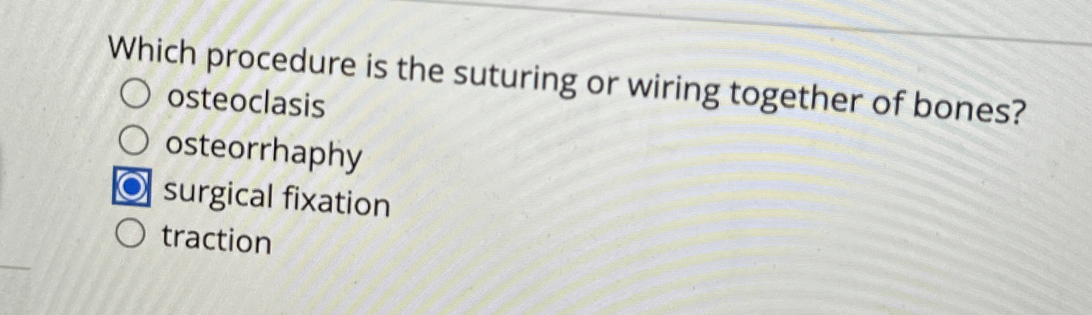 Solved Which procedure is the suturing or wiring together of | Chegg.com