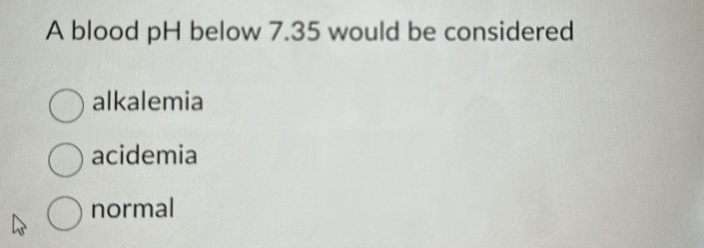 Solved A blood pH below 7.35 ﻿would be | Chegg.com