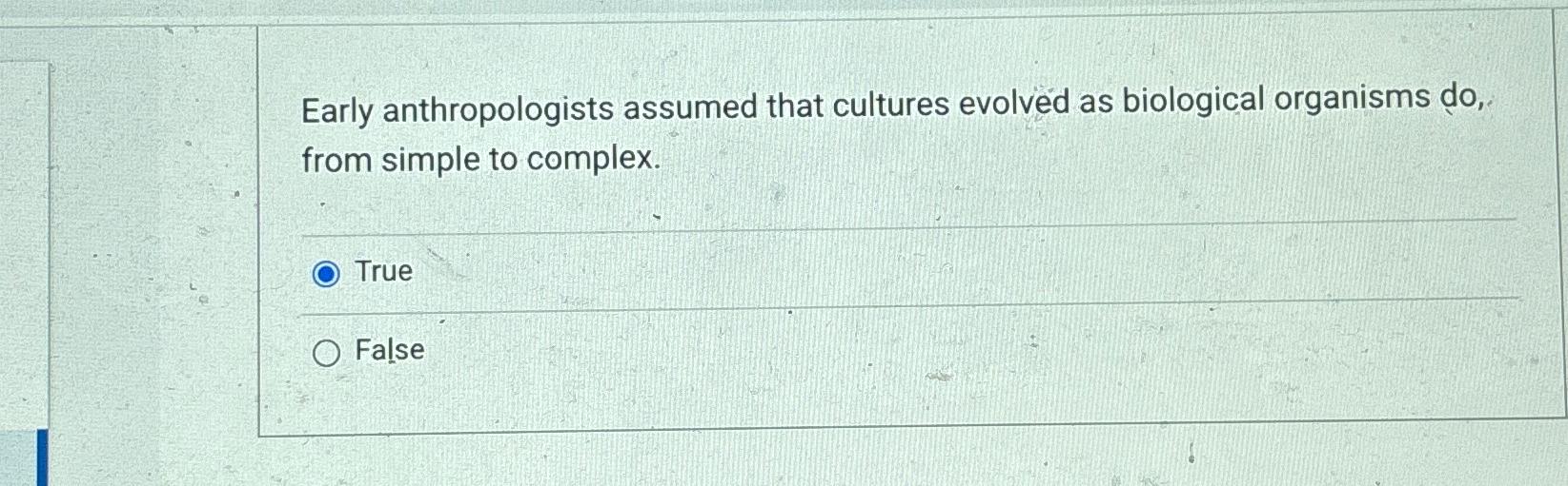 Solved Early anthropologists assumed that cultures evolved | Chegg.com