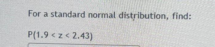 Solved For a standard normal distribution, find: P(1.9 | Chegg.com