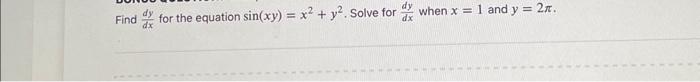 Solved Find dxdy for the equation sin(xy)=x2+y2. Solve for | Chegg.com