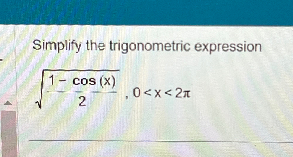 Solved Simplify the trigonometric expression1-cos(x)22,0 | Chegg.com