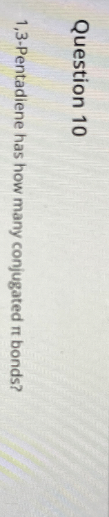 Solved Question 101,3-Pentadiene has how many conjugated π | Chegg.com